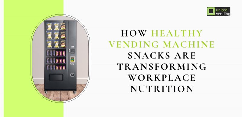 How Healthy Vending Machine Snacks Are Transforming Workplace Nutrition?