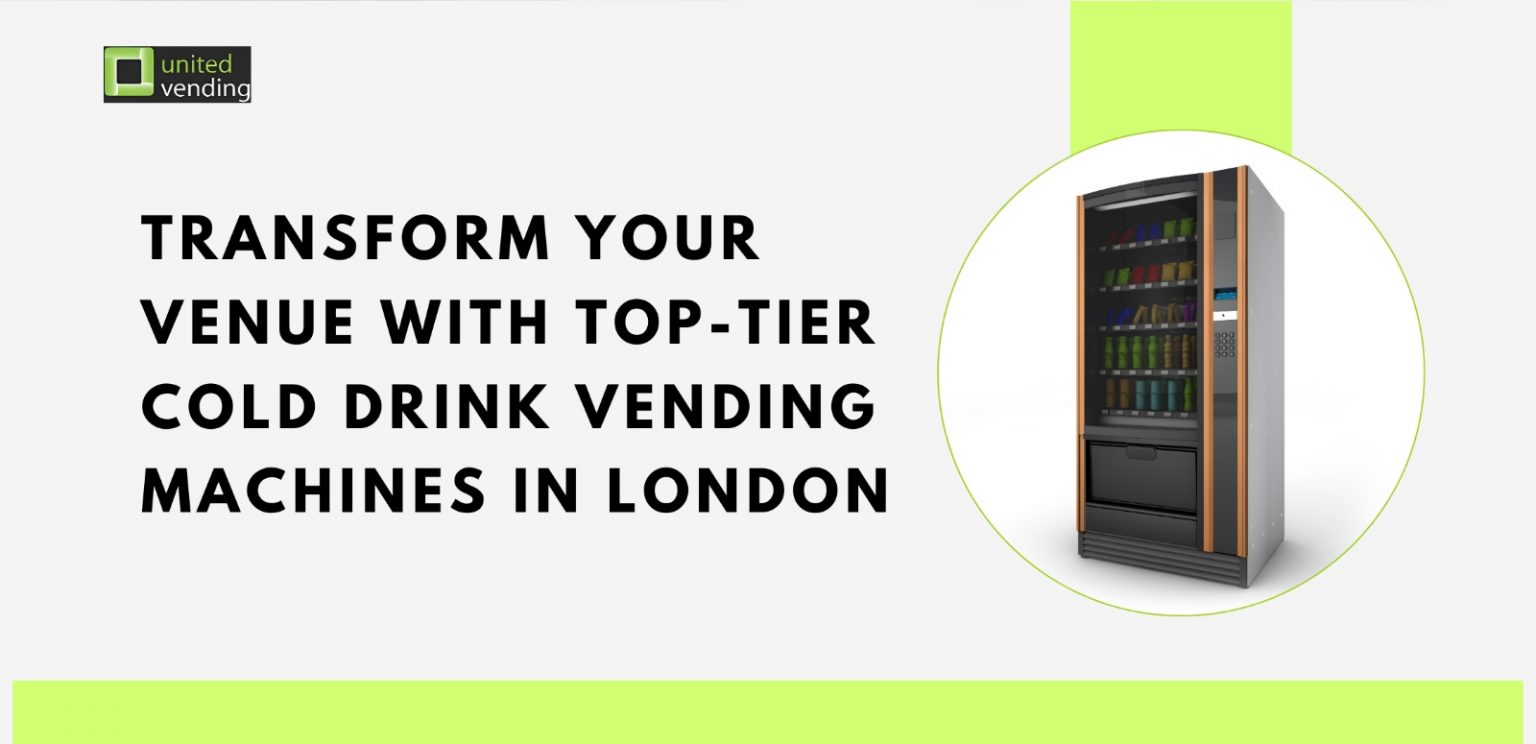 Transform Your Venue with Top-Tier Cold Drink Vending Machine in London