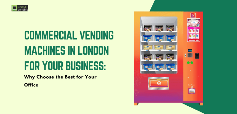 Commercial Vending Machines in London for Your Business: Why Choose the ...