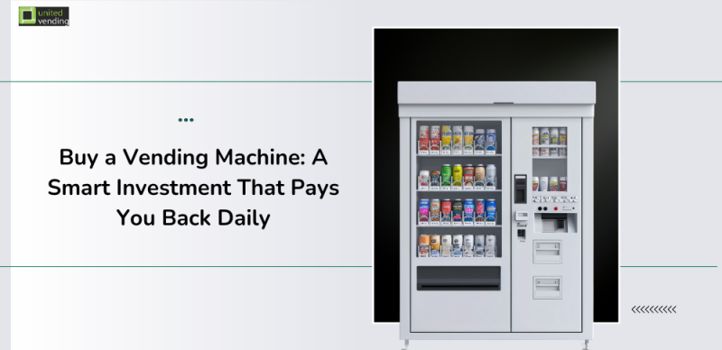 Buy a Vending Machine: A Smart Investment That Pays You Back Daily
