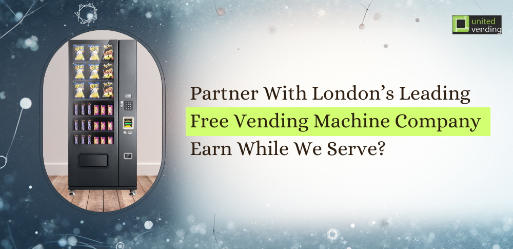 Partner With London’s Leading Free Vending Machine Company — Earn While ...